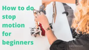 How to do stop motion for beginners